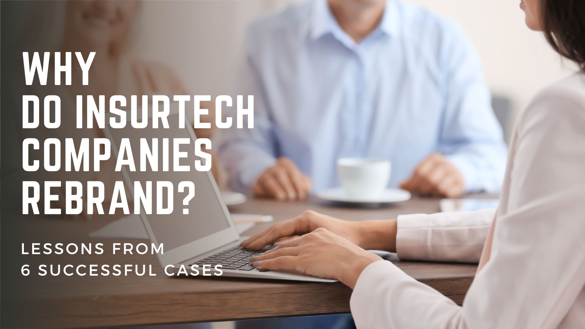 Why do Insurtech Companies Rebrand? Lessons from 6 Successful Cases ...