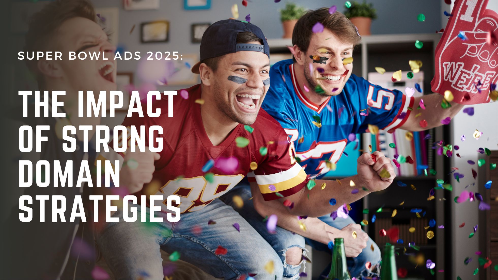 Super Bowl Ads 2025: The Impact of Strong Domain Strategies - Smart ...