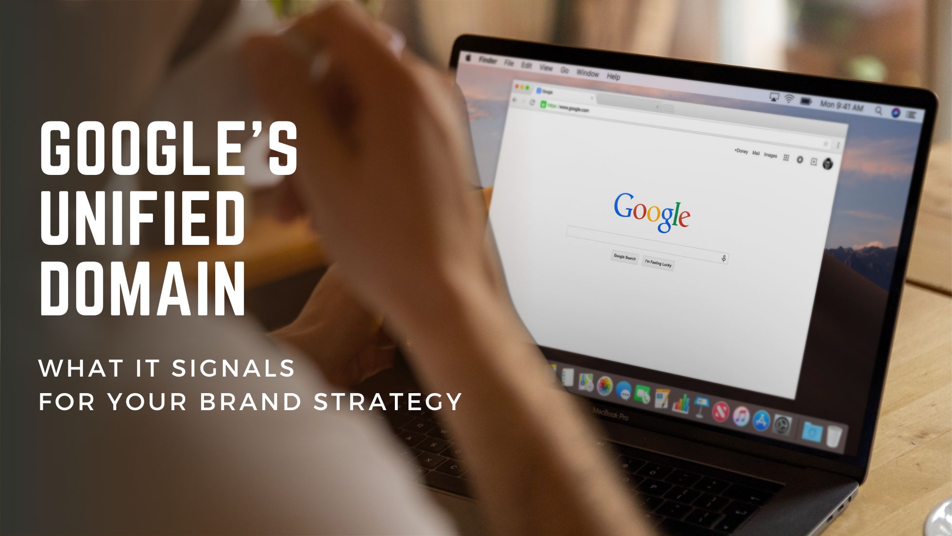 Google’s Unified Domain: What It Signals for Your Brand Strategy ...