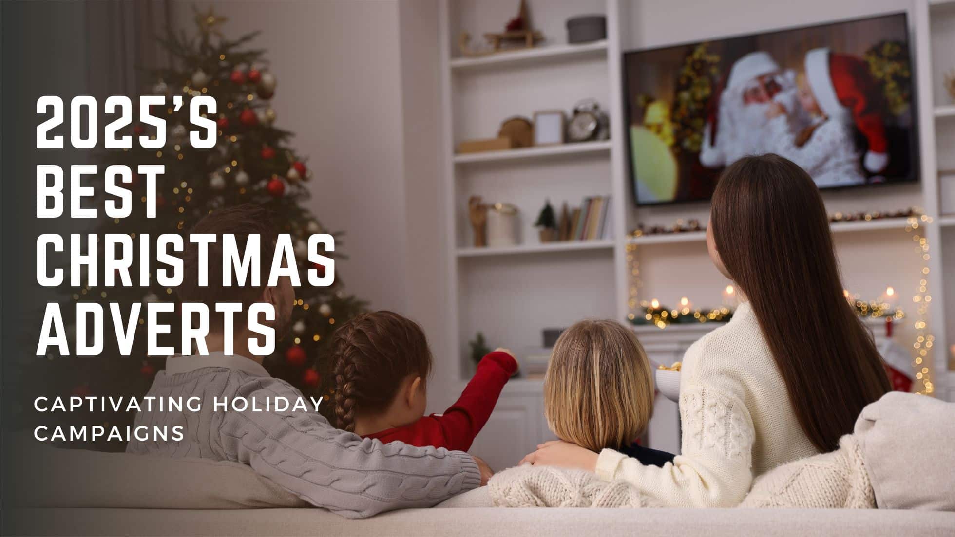 2025's Best Christmas Adverts: Captivating Holiday Campaigns - Smart ...